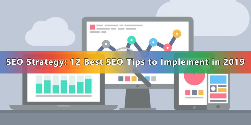 SEO Strategy: 12 Best SEO Tips to Implement in 2019 - SEO Basics