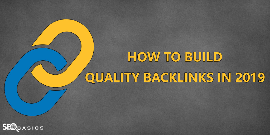 How to Build Quality Backlinks in 2019 - SEO Basics