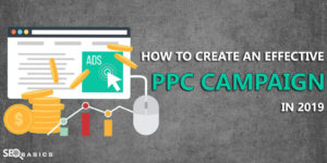 How to Create an Effective PPC Campaign in 2019 - SEO Basics