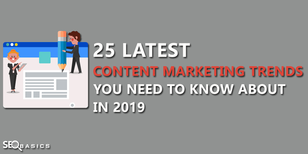 25 Latest Content Marketing Trends You Need to Know About in 2019