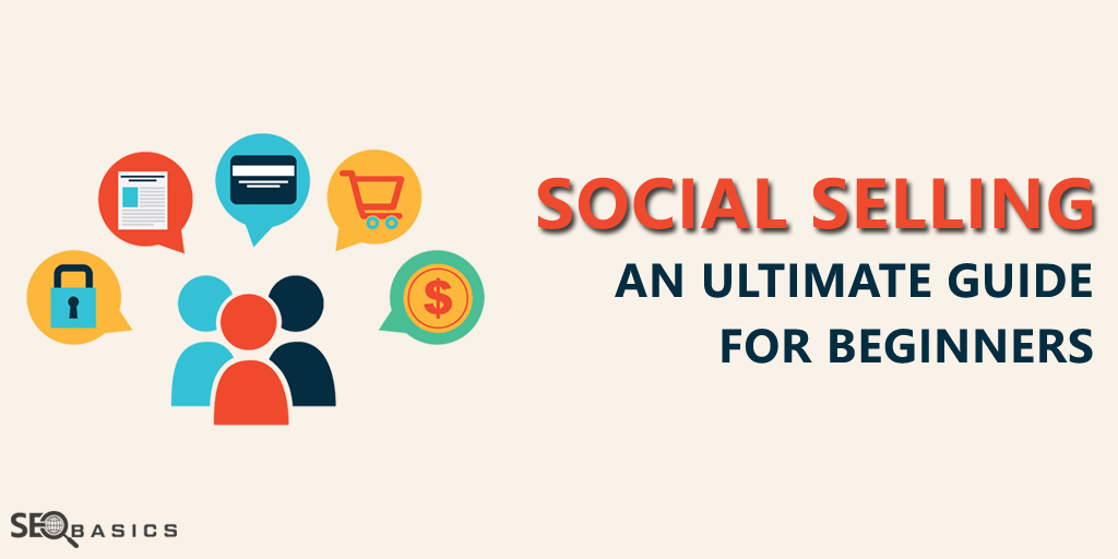 Social Selling: An Ultimate Guide for Beginners [2019] - SEO Basics