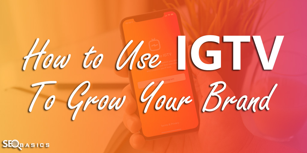 How to Use IGTV to Grow Your Brand in 2020 - SEO Basics